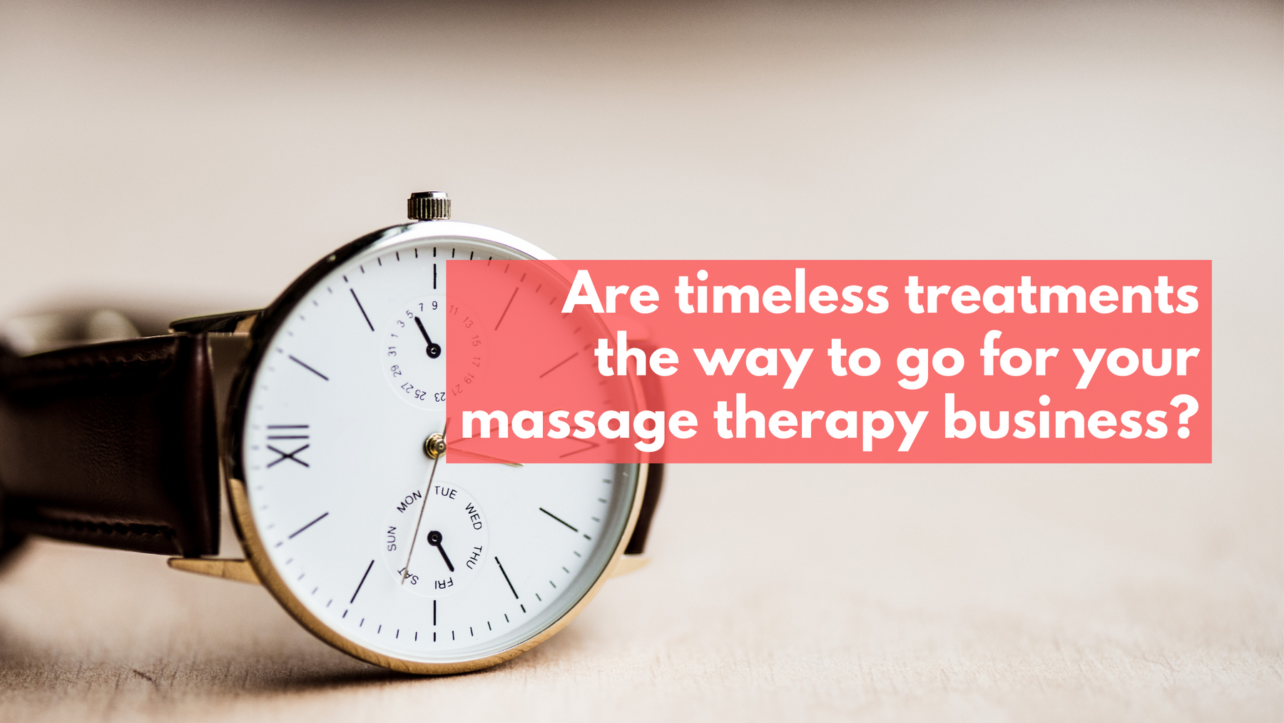 Are timeless treatments the way to go for your massage therapy busines ...